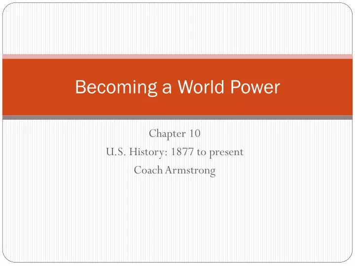 PPT - Becoming a World Power PowerPoint Presentation, free download ...
