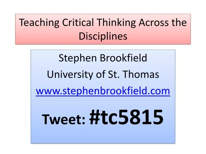 PPT - Teaching Critical Thinking Across the Disciplines PowerPoint ... PPT - Teaching Critical Thinking Across the Disciplines PowerPoint ...