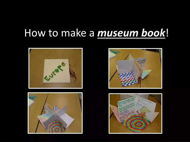 PPT - How to make a museum book ! PowerPoint Presentation, free ...