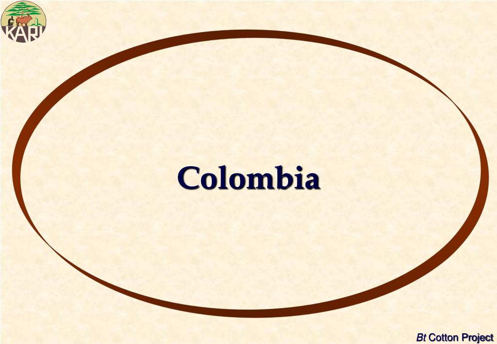 PPT - Bt-Cotton Commercialization : Case Study of Colombia Dr. Waturu C ...