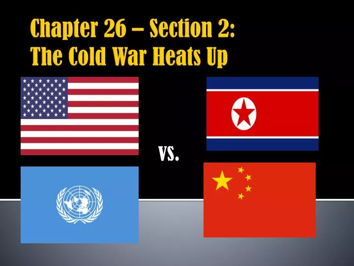 PPT - Chapter 26 – Section 2: The Cold War Heats Up PowerPoint ...