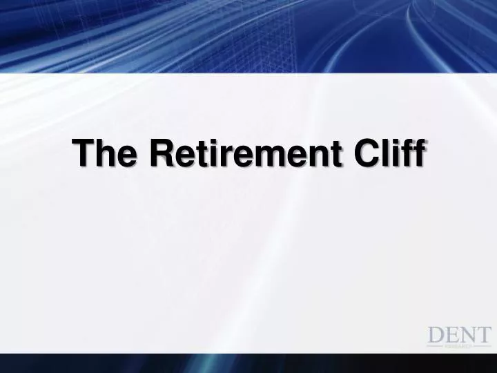 PPT - The Retirement Cliff PowerPoint Presentation, free download - ID ...