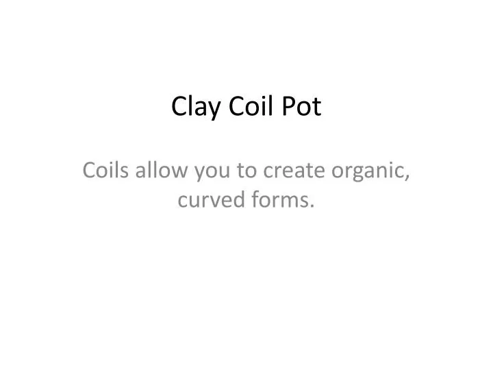 PPT - Clay Coil Pot PowerPoint Presentation, free download - ID:1885194