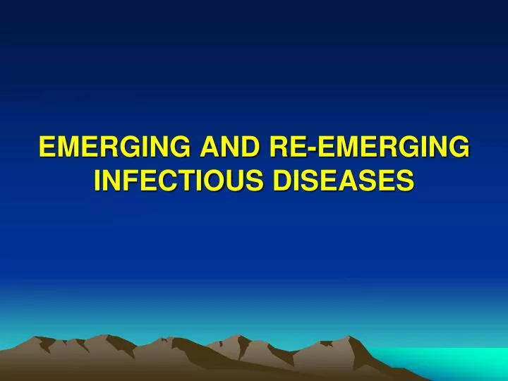 PPT - EMERGING AND RE-EMERGING INFECTIOUS DISEASES PowerPoint ...
