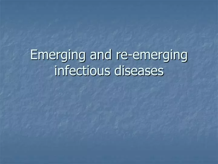 PPT - Emerging and re-emerging infectious diseases PowerPoint ...