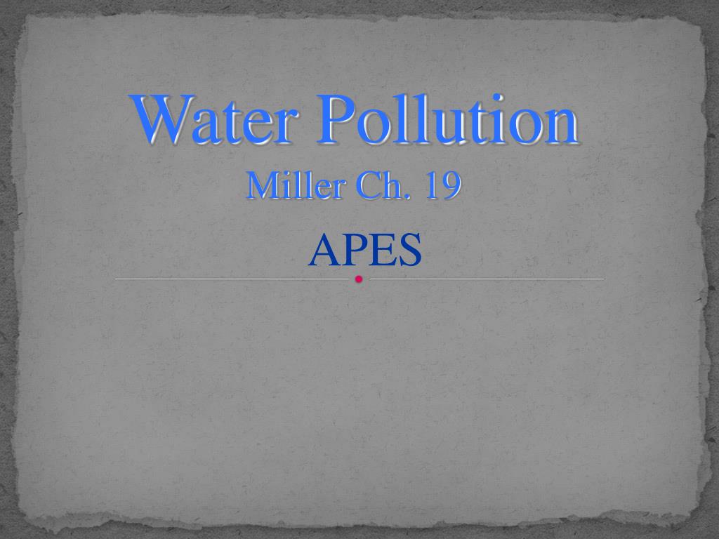 PPT - Water Pollution Miller Ch. 19 PowerPoint Presentation, free ...