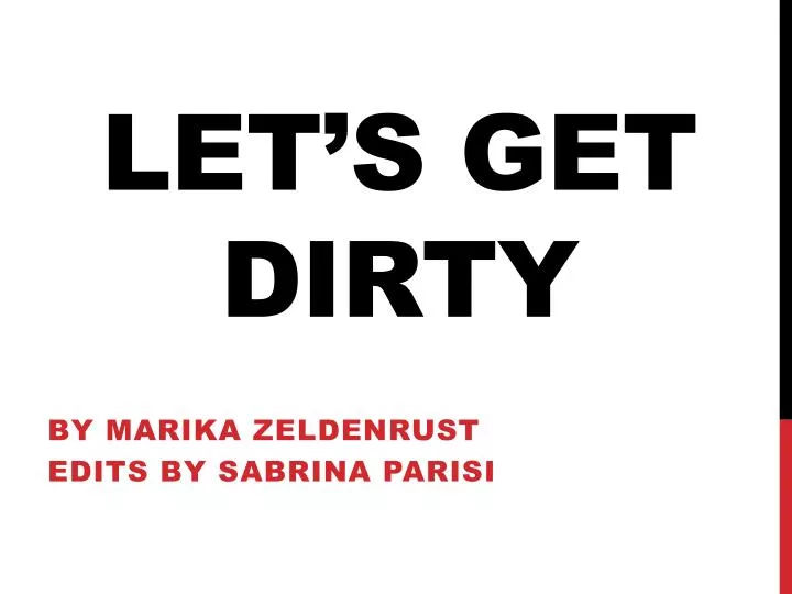 PPT - Let’s GET Dirty PowerPoint Presentation, free download - ID:1887444