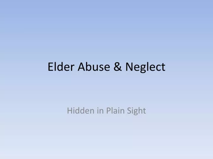 PPT - Elder Abuse & Neglect PowerPoint Presentation, free download - ID ...