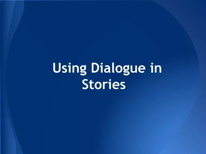 PPT - Using Dialogue in Stories PowerPoint Presentation, free download ...