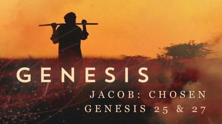 PPT - Jacob: Chosen Genesis 25 & 27 PowerPoint Presentation, free ...