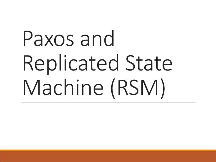 PPT - Paxos and Replicated State Machine (RSM) PowerPoint Presentation ...