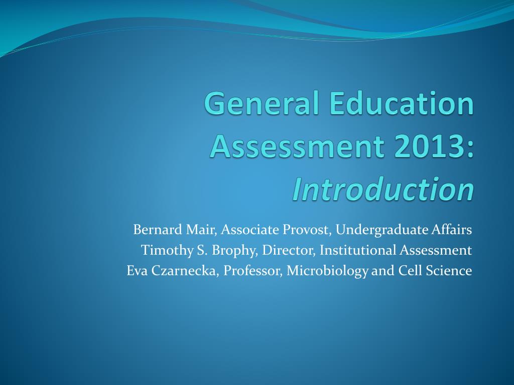 PPT - General Education Assessment 2013: I ntroduction PowerPoint Presentation - ID:1888621