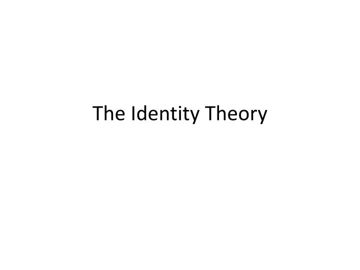 PPT - The Identity Theory PowerPoint Presentation, free download - ID ...