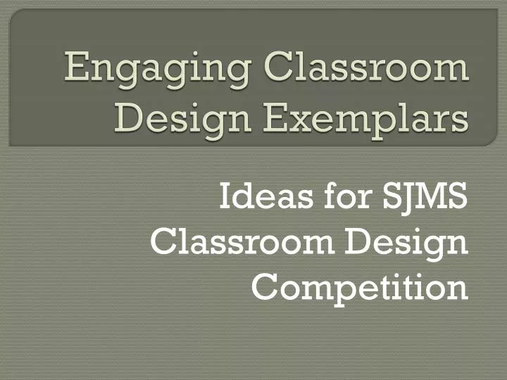 PPT - Engaging Classroom Design Exemplars PowerPoint Presentation, free ...