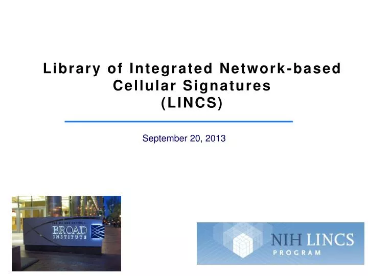 PPT - Library of Integrated Network-based Cellular Signatures (LINCS ...