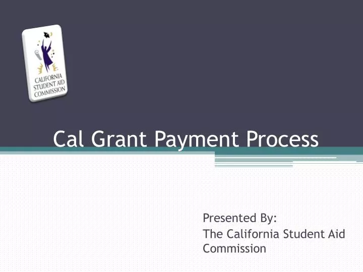 PPT - Cal Grant Payment Process PowerPoint Presentation, free download ...