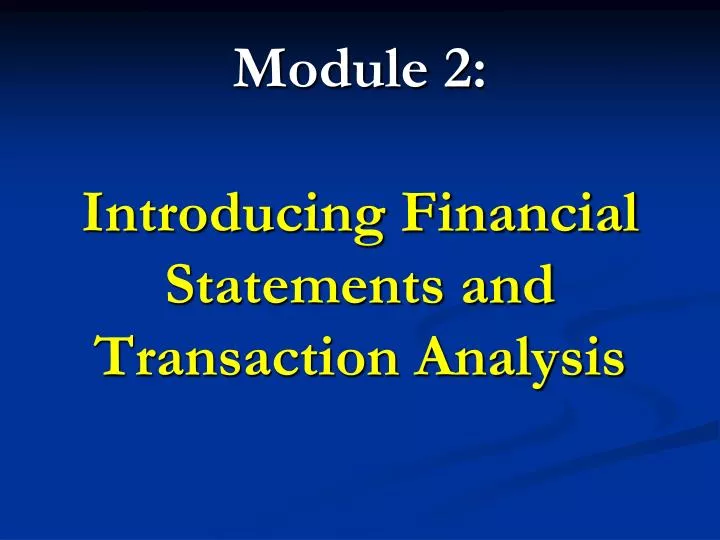 PPT - Module 2: Introducing Financial Statements and Transaction ...