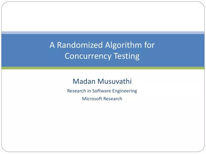 PPT - A Rand omized Algorithm for Concurrency Testing PowerPoint ...