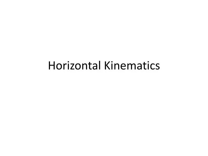 PPT - Horizontal Kinematics PowerPoint Presentation, free download - ID ...