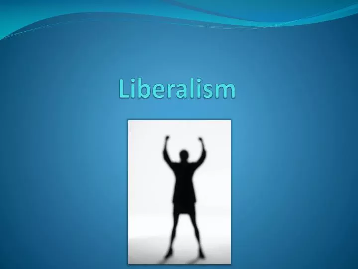 PPT - Liberalism PowerPoint Presentation, free download - ID:1891503