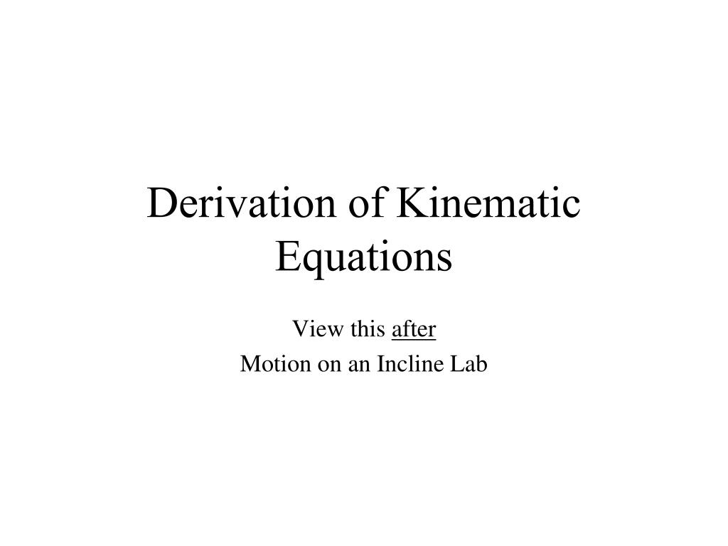 PPT - Derivation of Kinematic Equations PowerPoint Presentation, free ... PPT - Derivation of Kinematic Equations PowerPoint Presentation, free ...