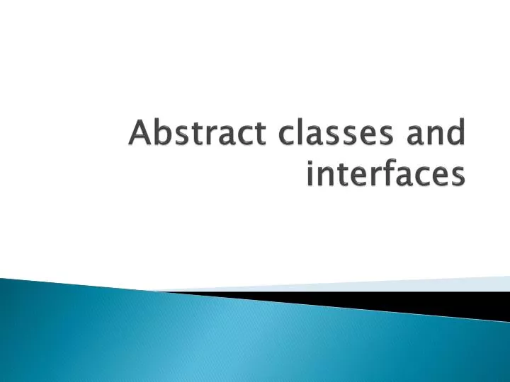 PPT - Abstract classes and interfaces PowerPoint Presentation, free download - ID:1891880