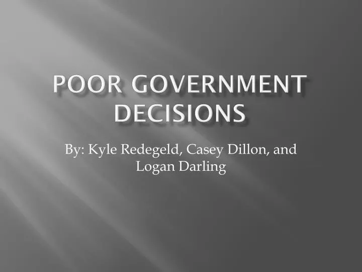 PPT - Poor Government Decisions PowerPoint Presentation, free download ...