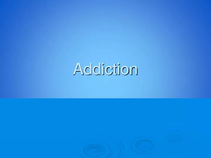 PPT - Addiction PowerPoint Presentation, free download - ID:1892381