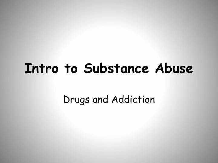 PPT - Intro to Substance Abuse PowerPoint Presentation, free download ...