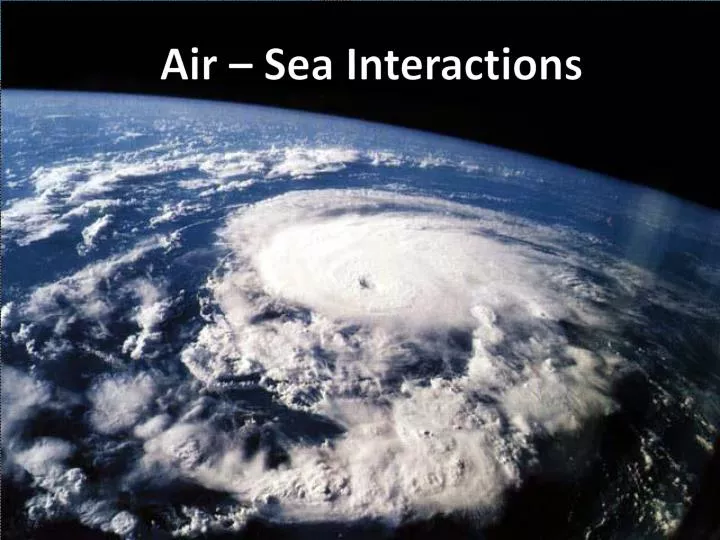 PPT - Air – Sea Interactions PowerPoint Presentation, free download ...