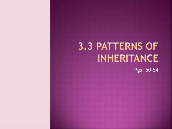 PPT - 3.3 Patterns of Inheritance PowerPoint Presentation, free ... PPT - 3.3 Patterns of Inheritance PowerPoint Presentation, free ...