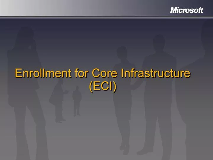 PPT - Enrollment for Core Infrastructure (ECI) PowerPoint Presentation ...