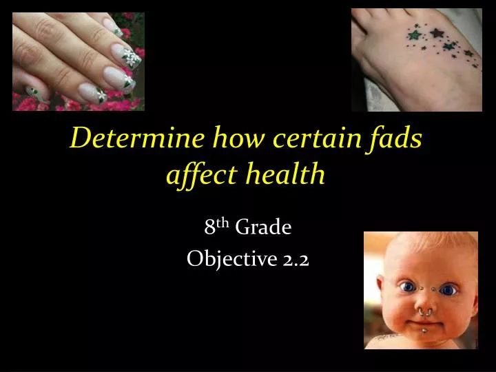 PPT - Determine how certain fads affect health PowerPoint Presentation ...