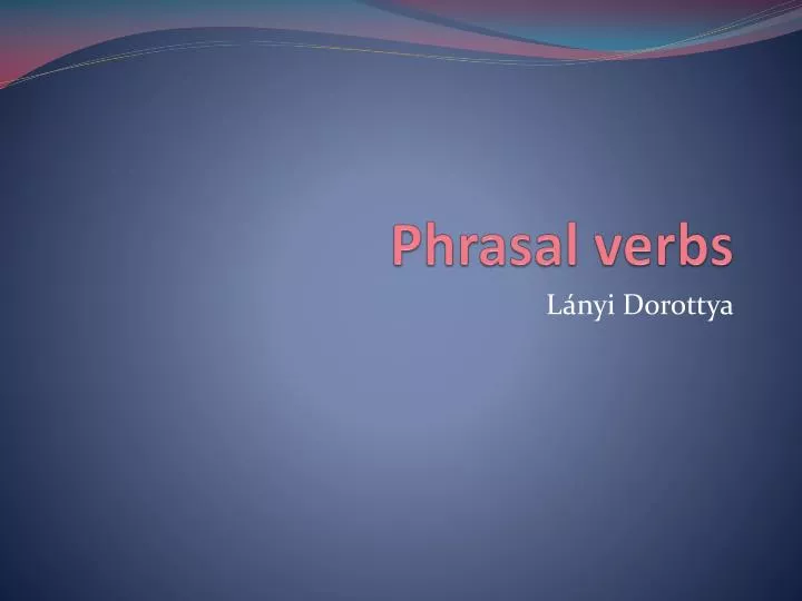 PPT - Phrasal verbs PowerPoint Presentation, free download - ID:1897704