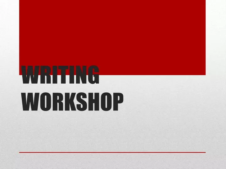 PPT - WRITING WORKSHOP PowerPoint Presentation, free download - ID:1898034