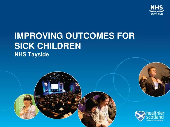 PPT - IMPROVING OUTCOMES FOR SICK CHILDREN NHS Tayside PowerPoint ...