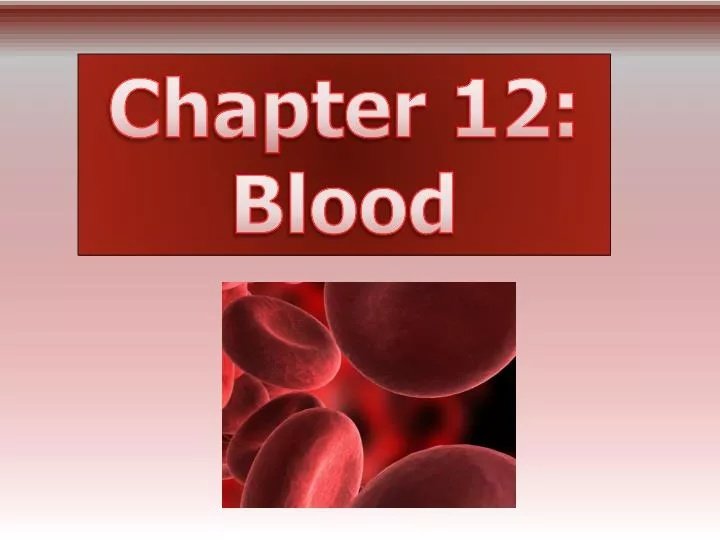 PPT - Chapter 12: Blood PowerPoint Presentation, free download - ID:1900423