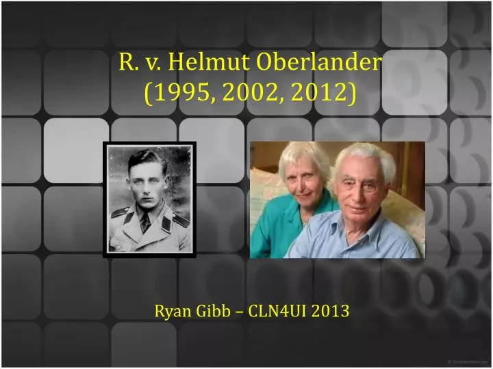 PPT - R. v. Helmut Oberlander (1995, 2002, 2012) PowerPoint ...
