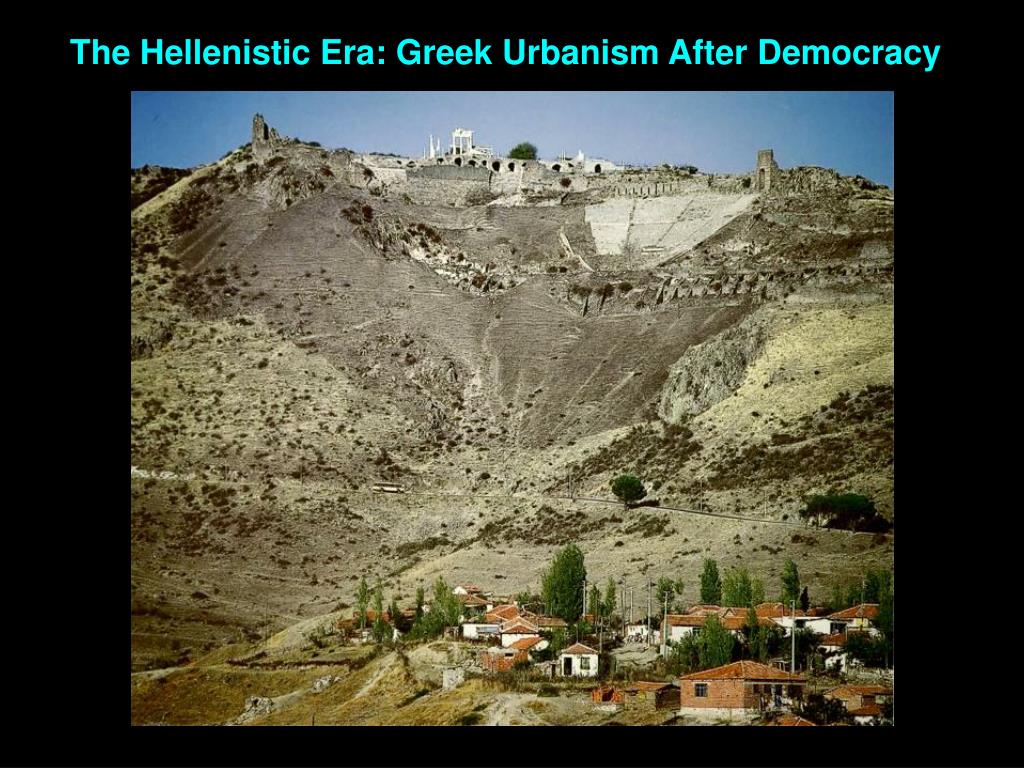 PPT - The Hellenistic Era: Greek Urbanism After Democracy PowerPoint ...