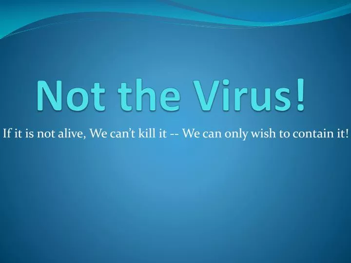 PPT - Not the Virus! PowerPoint Presentation, free download - ID:1901358