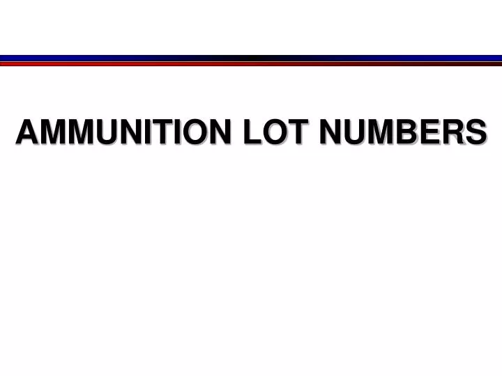 PPT - AMMUNITION LOT NUMBERS PowerPoint Presentation, free download ...