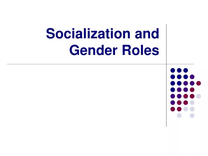 PPT - Socialization and Gender Roles PowerPoint Presentation, free ...