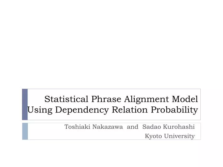 PPT - Statistical Phrase Alignment Model Using Dependency Relation Probability PowerPoint ...