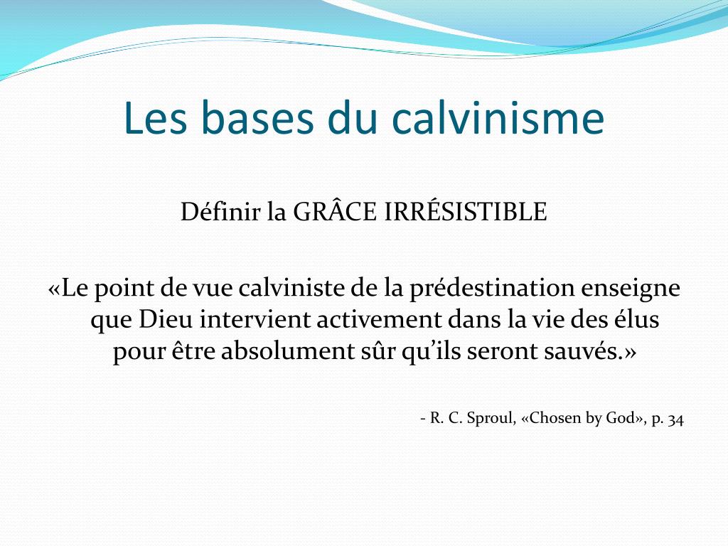 PPT - Le calvinisme et la régénération – Grâce irrésistible PowerPoint ...