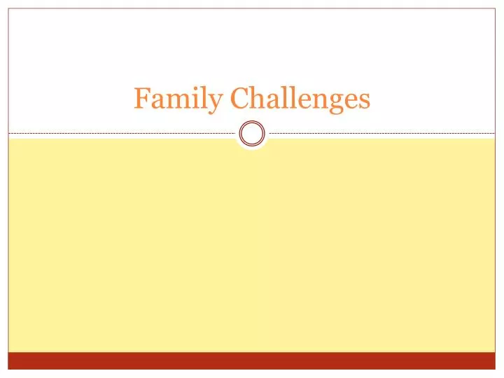 PPT - Family Challenges PowerPoint Presentation, free download - ID:1905610