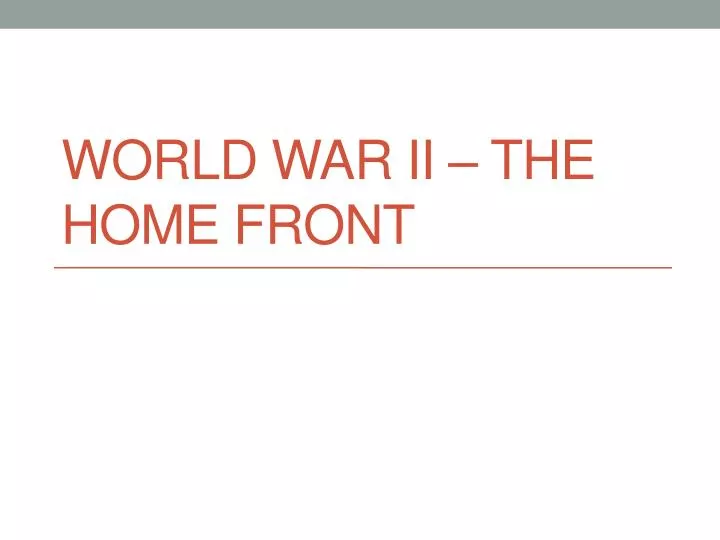 PPT - World War II – The Home Front PowerPoint Presentation, free ...