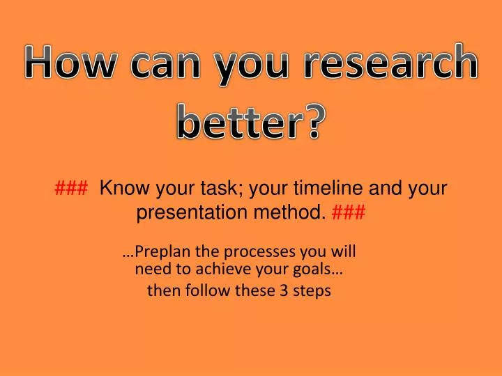 PPT - ### Know your task; your timeline and your presentation method ...