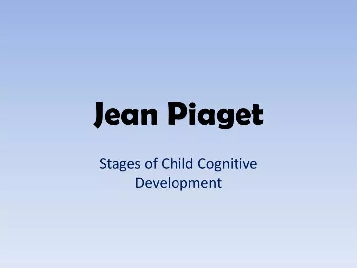 PPT - Jean Piaget PowerPoint Presentation, free download - ID:1907561