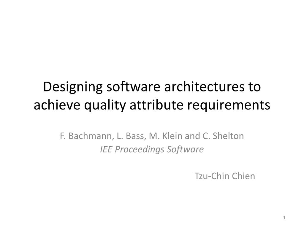 PPT - Designing software architectures to achieve quality attribute ...
