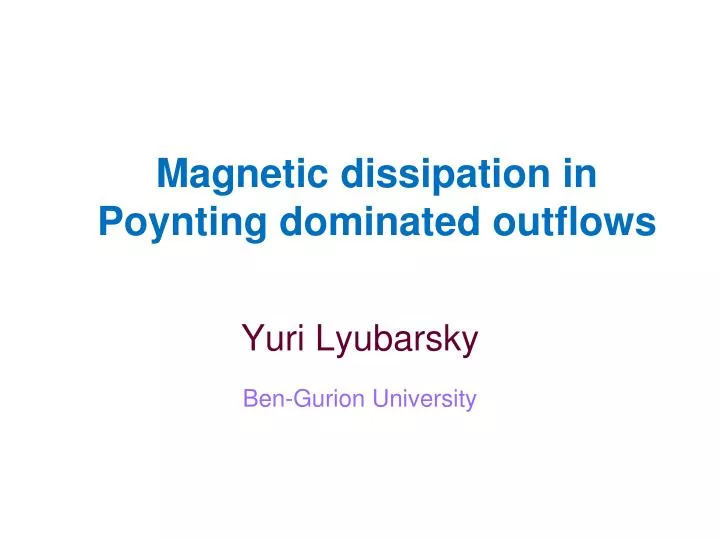 PPT - Magnetic dissipation in Poynting dominated outflows PowerPoint ...